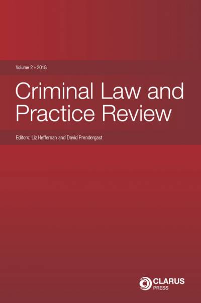 Criminal Law and Practice Review, Volume 2 (2018) - Clarus Press